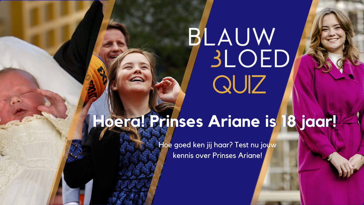 Prinses Ariane 18 jaar, speel de quiz! - Blauw Bloed